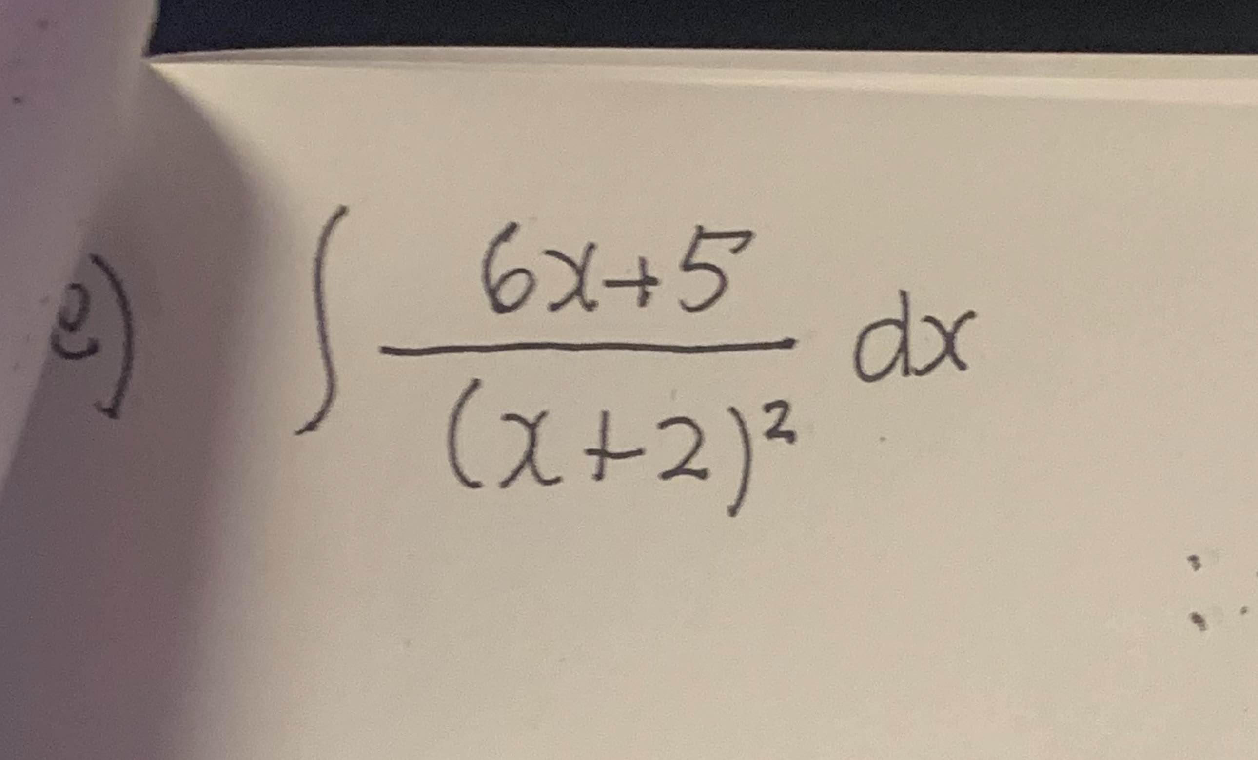 Solved e) ∫﻿﻿6x+5(x+2)2dx | Chegg.com