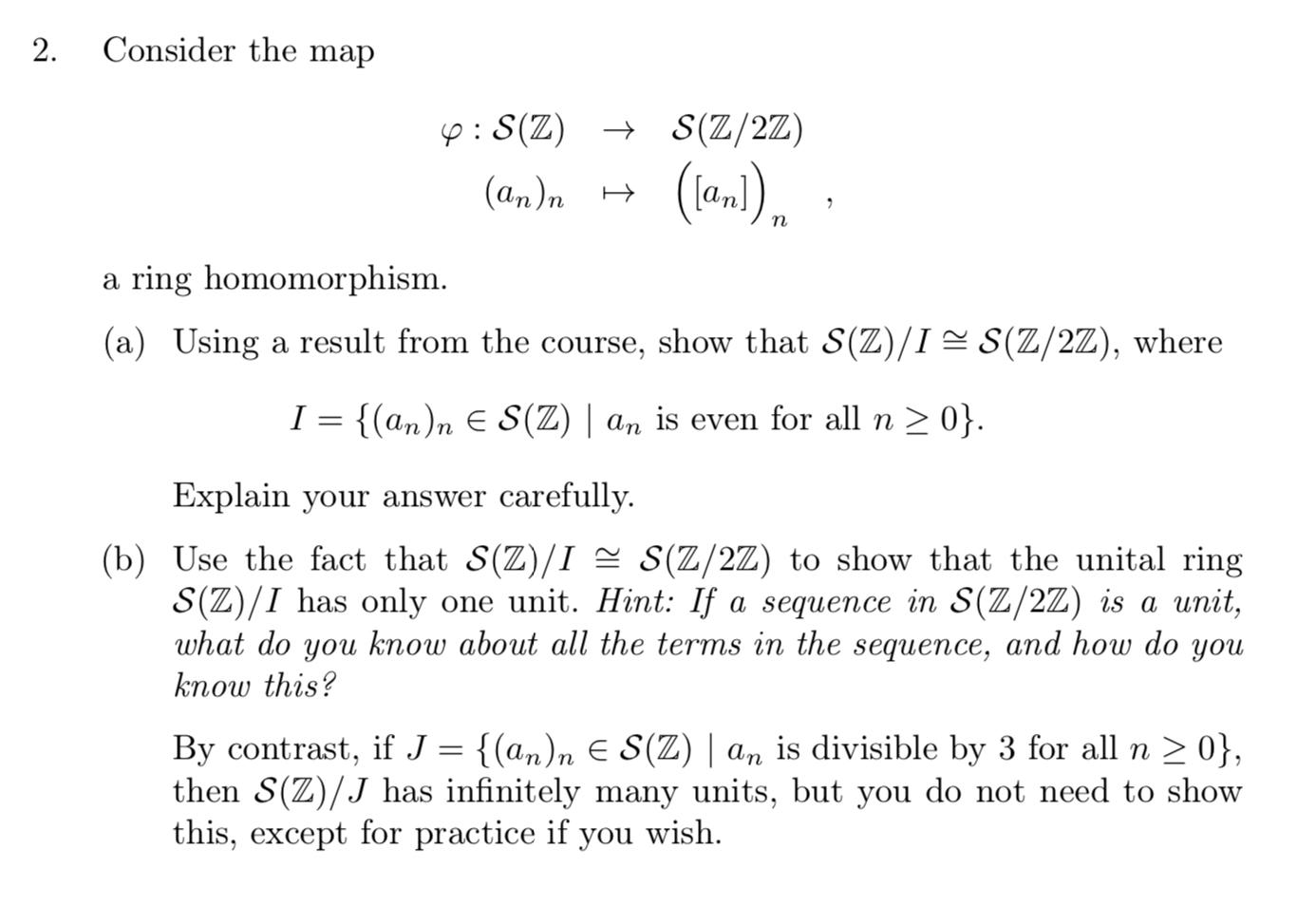 Solved 2. Consider the map φ:S(Z)(an)n→S(Z/2Z)↦([an])n, a | Chegg.com