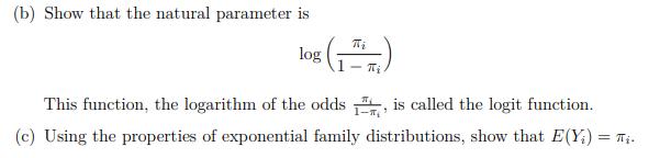 Solved (b) Show that the natural parameter is log(1−πiπi) | Chegg.com