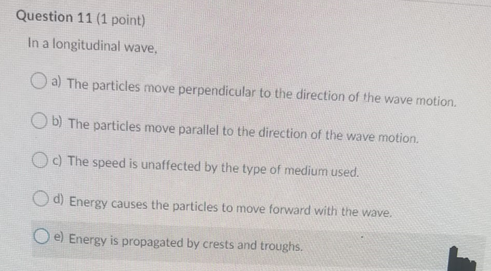 Solved Question 11 (1 point) In a longitudinal wave, a) The | Chegg.com