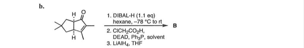 Solved b. B 1. DIBAL-H (1.1 eq) hexane, -78 °C to rt 2. | Chegg.com