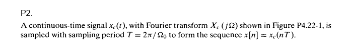 Solved A continuous-time signal xc(t), with Fourier | Chegg.com