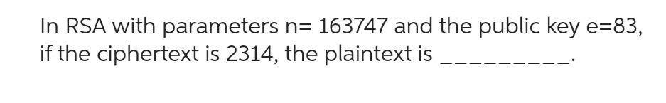 Solved In RSA with parameters n=163747 and the public key | Chegg.com