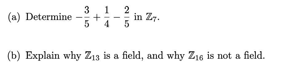 Solved (a) Determine −53+41−52 in Z7. (b) Explain why Z13 is | Chegg.com
