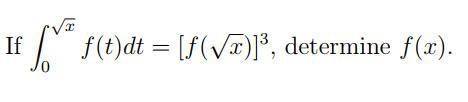 Solved If ∫0xf(t)dt=[f(x)]3, determine f(x) | Chegg.com