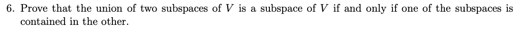 Solved 6. Prove that the union of two subspaces of V is a | Chegg.com