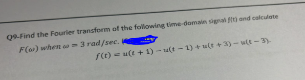 Solved Q9-Find the Fourier transform of the following | Chegg.com