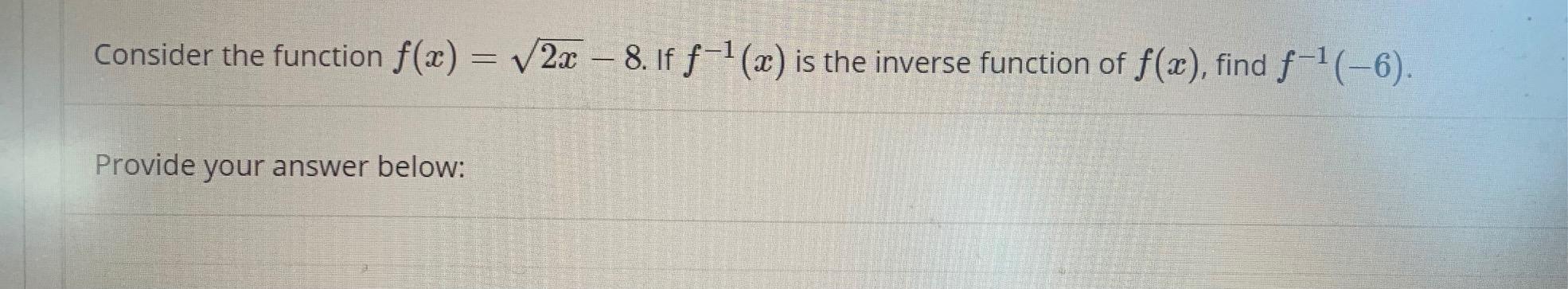 Solved Consider The Function F X √2x −8 If F −1 X Is The