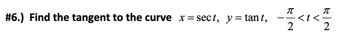 Solved \#6.) Find the tangent to the curve x=sect,y=tant,−2π | Chegg.com