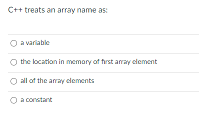 Solved C++ treats an array name as: a variable the location | Chegg.com