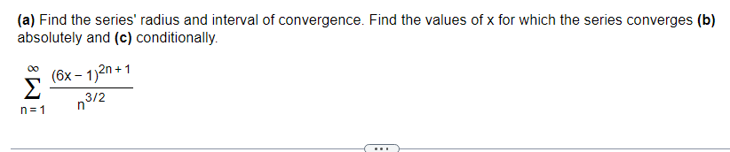 Solved (a) Find the series' radius and interval of | Chegg.com
