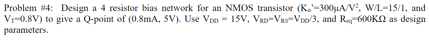 Solved Problem \#4: Design a 4 resistor bias network for an | Chegg.com