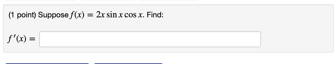 Solved (1 point) Suppose f(x) = 2x sin x cos x. Find: f'(x) | Chegg.com