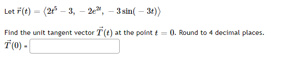 Solved Let r(t)= 2t5−3,−2e2t,−3sin(−3t) Find the unit | Chegg.com