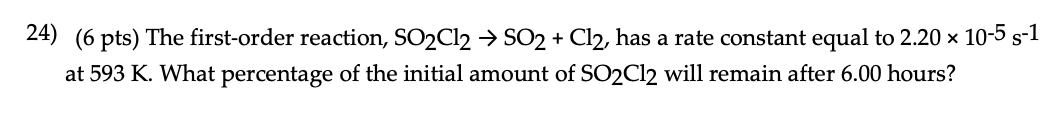 Solved 24) (6 pts) The first-order reaction, SO2Cl2→SO2+Cl2, | Chegg.com