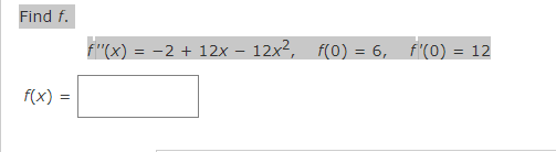 Solved Find f. f ''(x) = −2 + 12x − 12x2, f(0) = 6, f '(0) = | Chegg.com