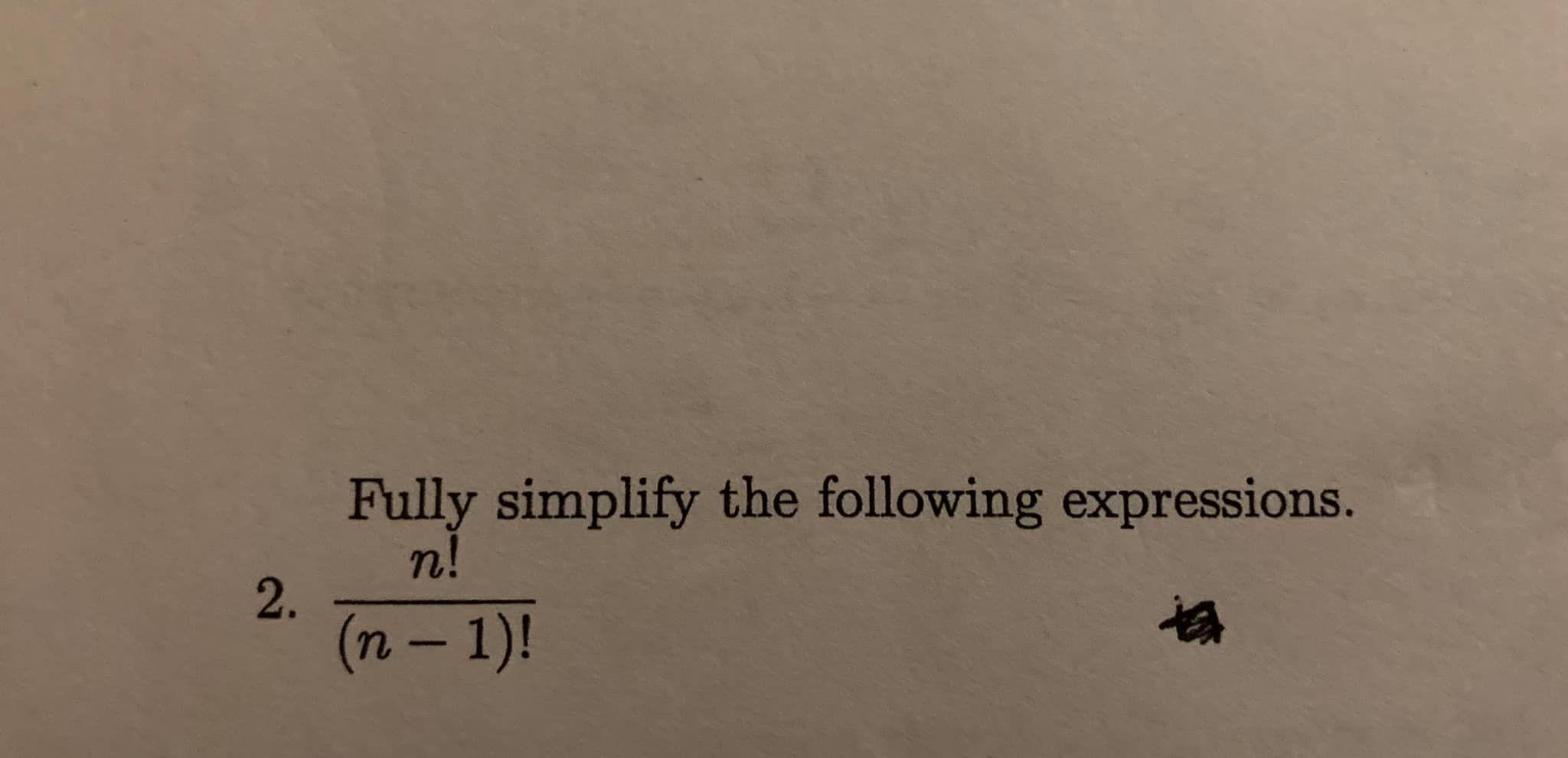 Solved Fully simplify the following expressions. 2. (n−1)!n! | Chegg.com