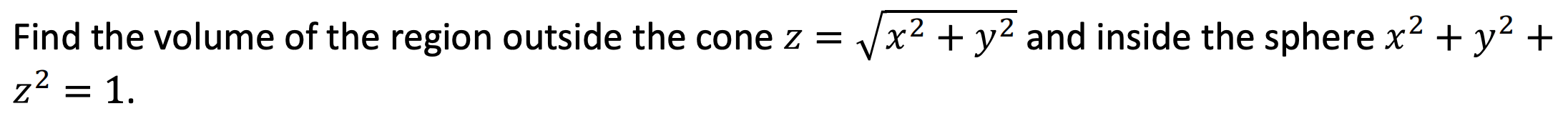 Solved Find the volume of the region outside the cone | Chegg.com