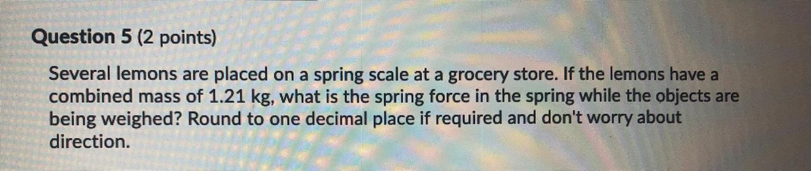 Solved Question 5 (2 points) Several lemons are placed on a | Chegg.com