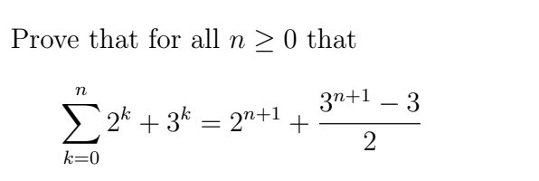 Solved Prove that for all n≥0 that ∑k=0n2k+3k=2n+1+23n+1−3 | Chegg.com