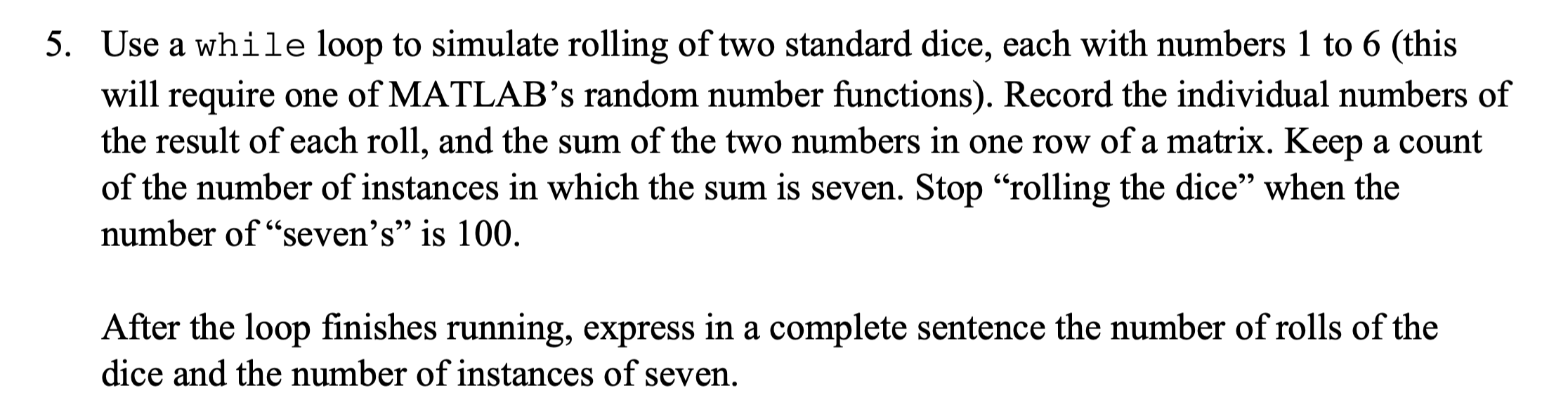 Solved Use a while loop to simulate rolling of two standard | Chegg.com