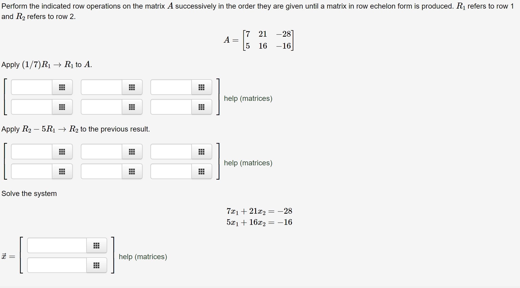 Solved A=[752116−28−16] Apply (1/7)R1→R1 to A. [ [ [ help | Chegg.com