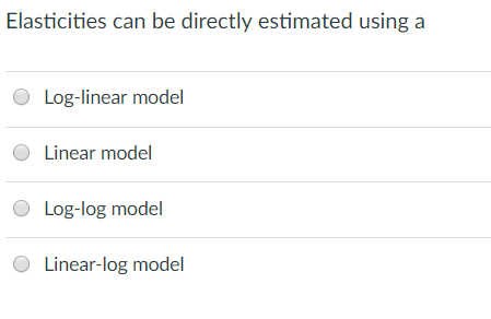 Solved Elasticities can be directly estimated using a | Chegg.com