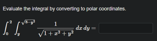 Solved Evaluate the integral by converting to polar | Chegg.com