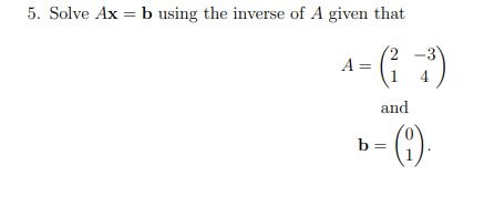 Solved 5. Solve Ax = b using the inverse of A given that 2 | Chegg.com