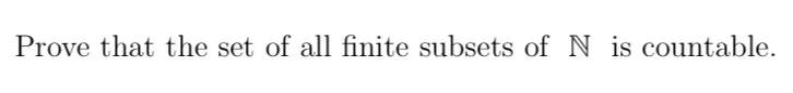Solved Prove that the set of all finite subsets of N is | Chegg.com