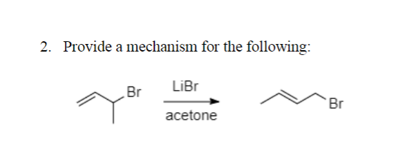 Solved 2. Provide a mechanism for the following: Br LiBr Br | Chegg.com