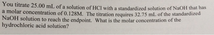 Solved You titrate 25.00 mL of a solution of HCl with a | Chegg.com