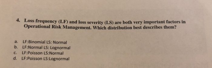 Solved 4. Loss frequency (LF) and loss severity (LS) are | Chegg.com
