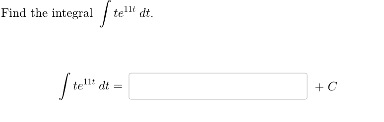 Solved Find the integral ∫﻿﻿te11tdt.∫﻿﻿te11tdt=,+C | Chegg.com