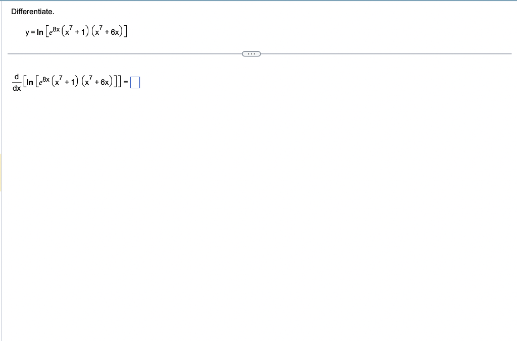 Solved Differentiate. y=ln[e8x(x7+1)(x7+6x)] | Chegg.com