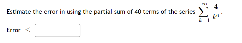 Solved Estimate the error in using the partial sum of 40 | Chegg.com