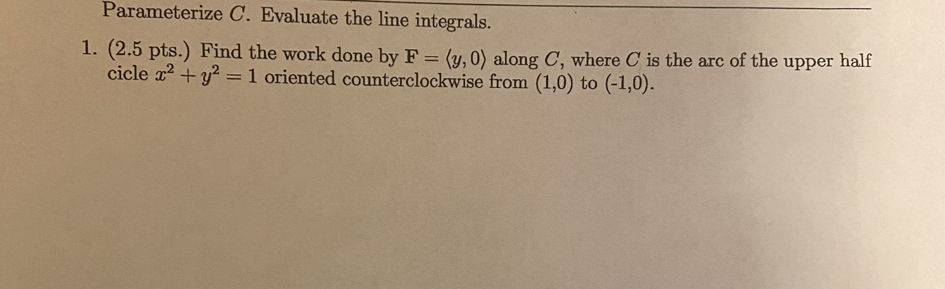 Solved Parameterize C. Evaluate the line integrals. 1. (2.5 | Chegg.com