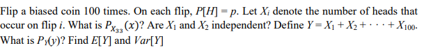 Solved Flip a biased coin 100 ﻿times. On each flip, P[H]=p. | Chegg.com