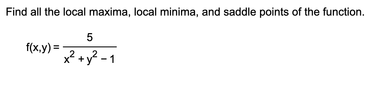 Solved Find all the local maxima, local minima, and saddle | Chegg.com