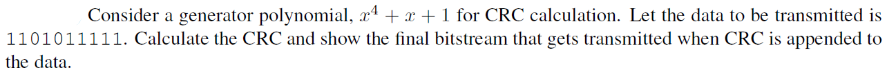 Solved Consider a generator polynomial, x4+x+1 for CRC | Chegg.com