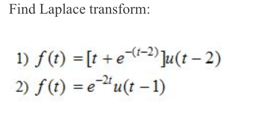 Solved Find Laplace transform: 2) f(t) =e-2t u(t-1) | Chegg.com