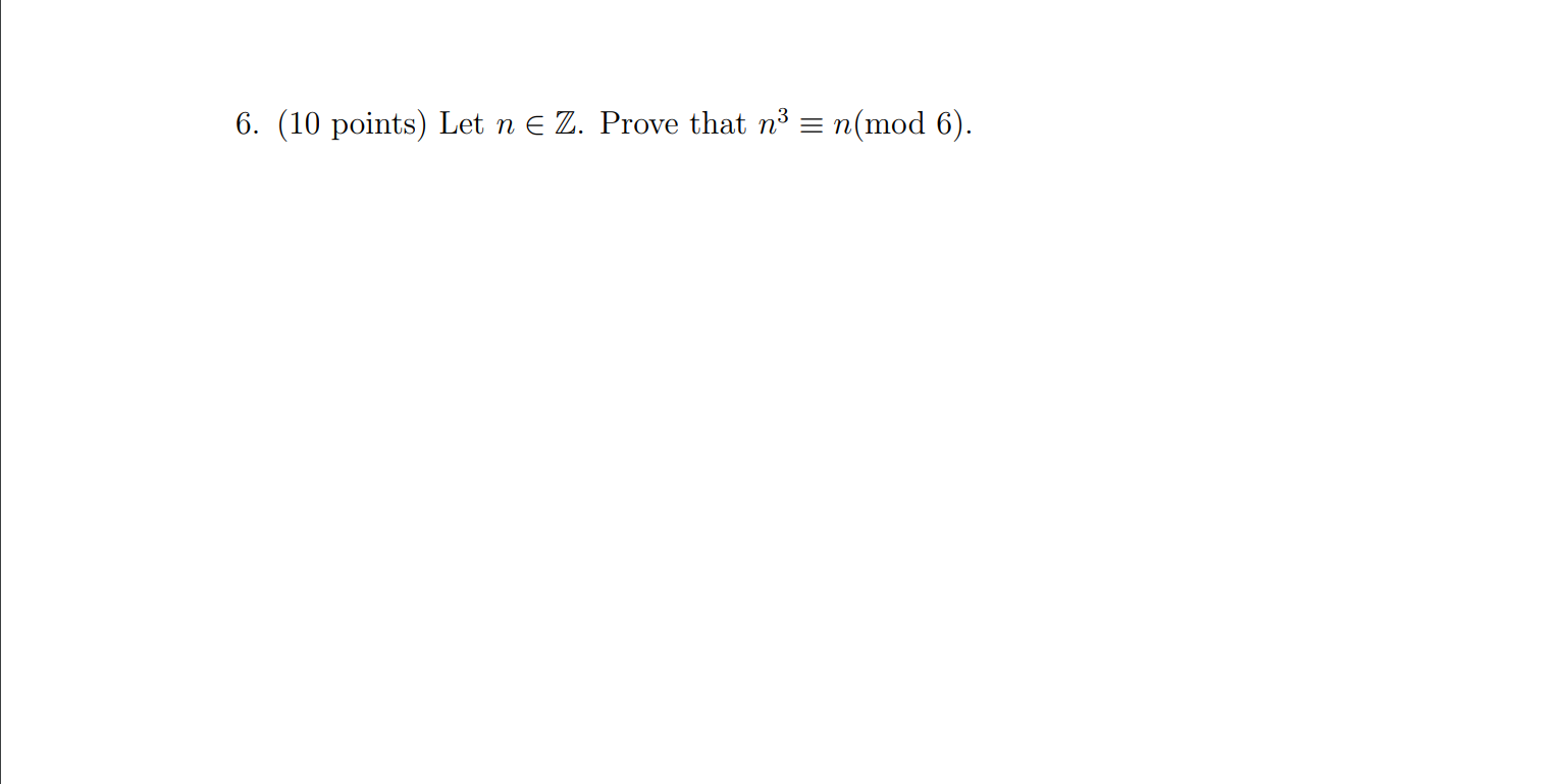 Solved 6. (10 points) Let n E Z. Prove that nº = n(mod 6). | Chegg.com Solved 6. (10 points) Let n E Z. Prove that nº = n(mod 6). | Chegg.com