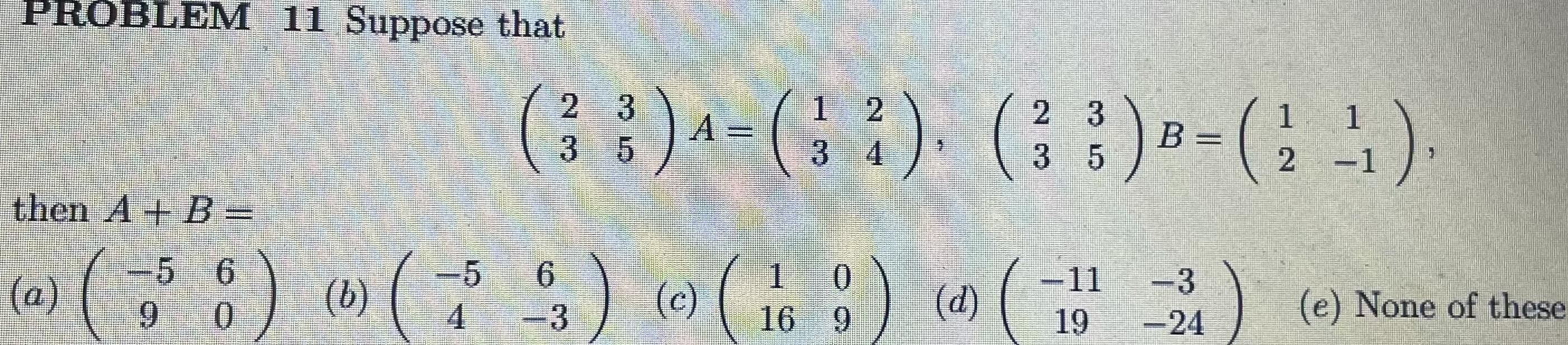 Solved PROBLEM 11 Suppose that then A+B= | Chegg.com