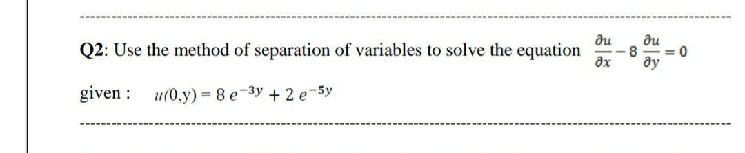 Solved Q2: Use the method of separation of variables to | Chegg.com