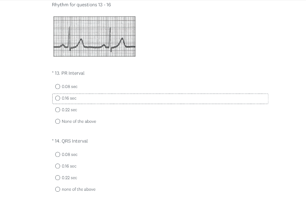 Solved Rhythm for questions 13−16 * 13. PR Interval 0.08sec | Chegg.com