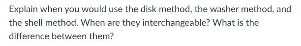 Solved Explain when you would use the disk method, the | Chegg.com