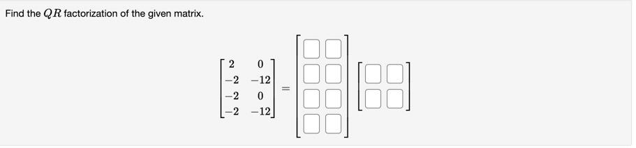 Solved Find the QR factorization of the given matrix. 2 0 -2 | Chegg.com