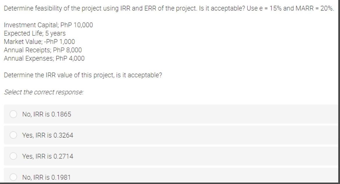 Solved Determine feasibility of the project using IRR and | Chegg.com