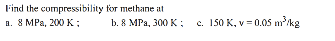 Solved Find the compressibility for methane at a. 8 MPa, 200 | Chegg.com