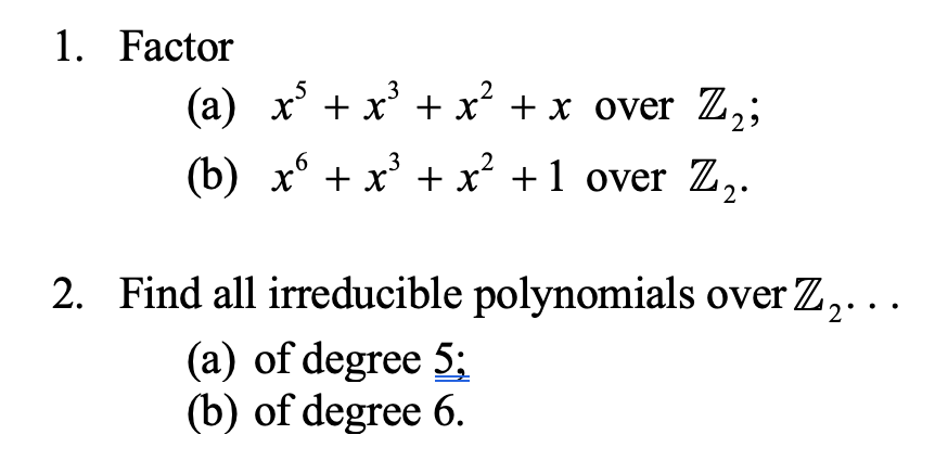 Solved 1. Factor (a) x5+x3+x2+x over Z2 (b) x6+x3+x2+1 over | Chegg.com